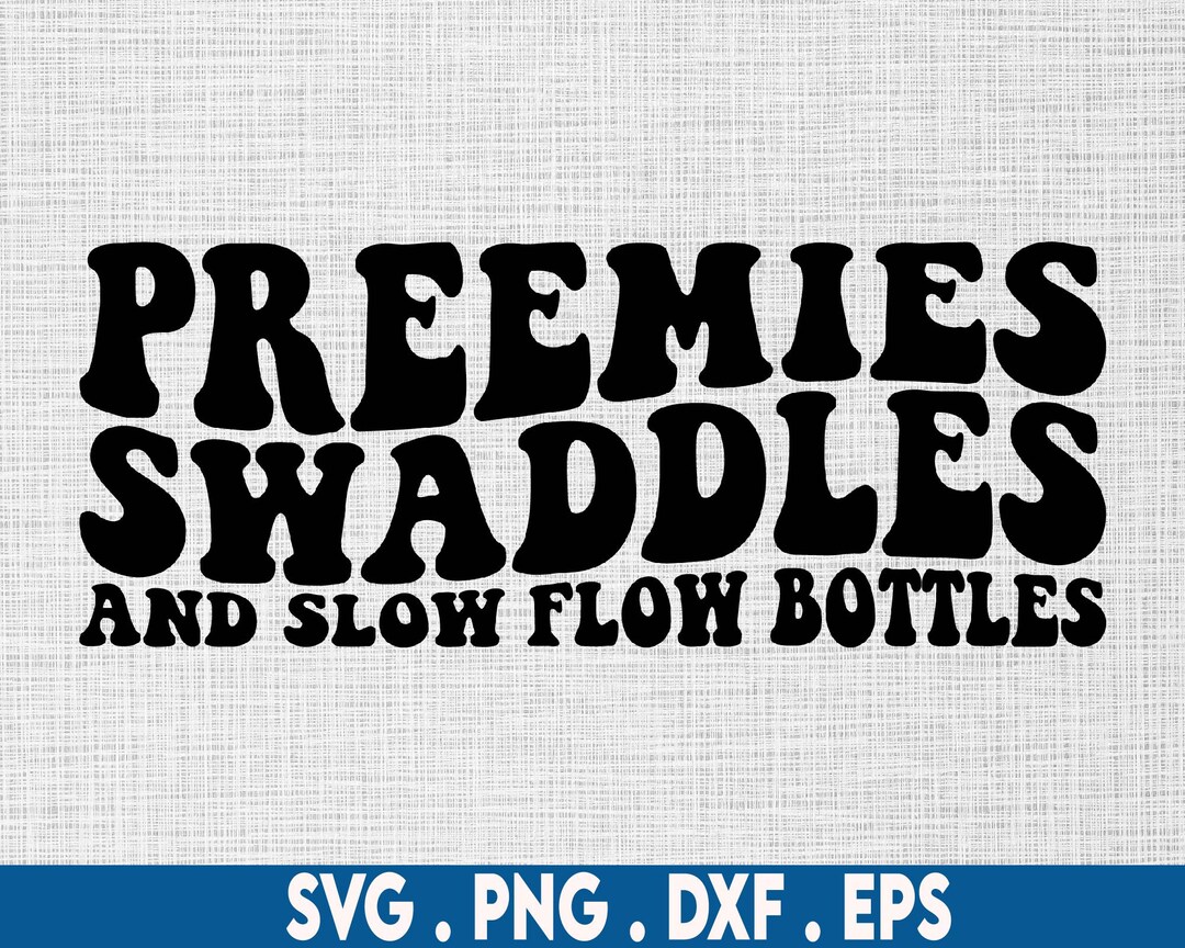 Preemies Swaddle and Slow Flow Bottles Svg,nicu Svg,,icu Svg,nurse Life ...
