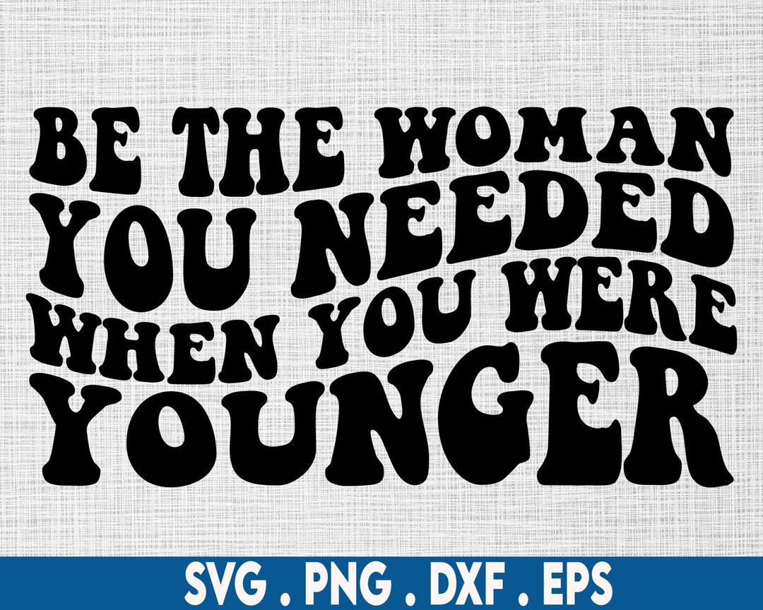Be the Woman You Needed Svg, Strong Woman Svg, Empowerment Svg, Girl ...