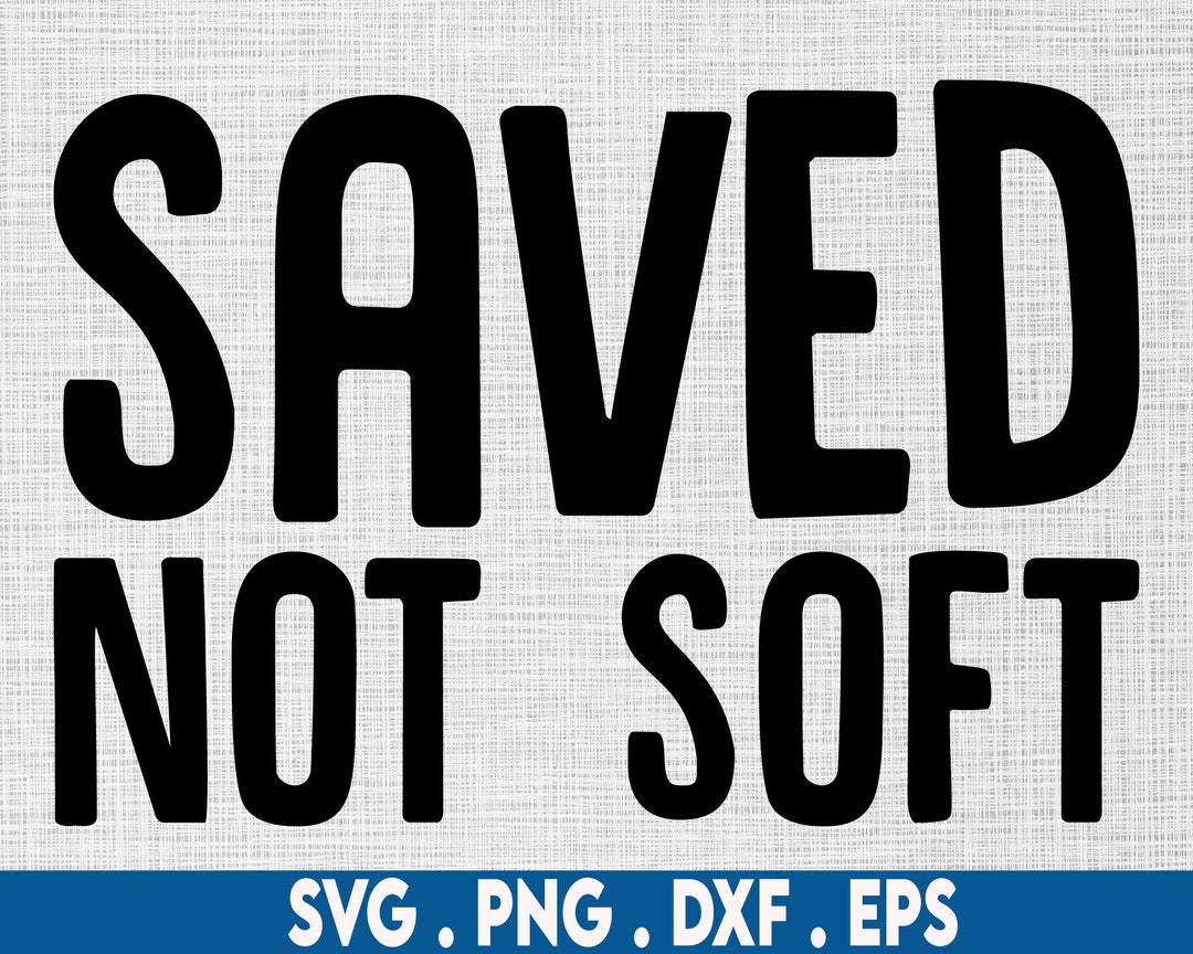Saved Not Soft Svg|saved Svg|redeemed Svg|funny Christian Svg|women of ...