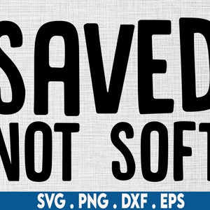 Saved Not Soft Svg|saved Svg|redeemed Svg|funny Christian Svg|women of ...