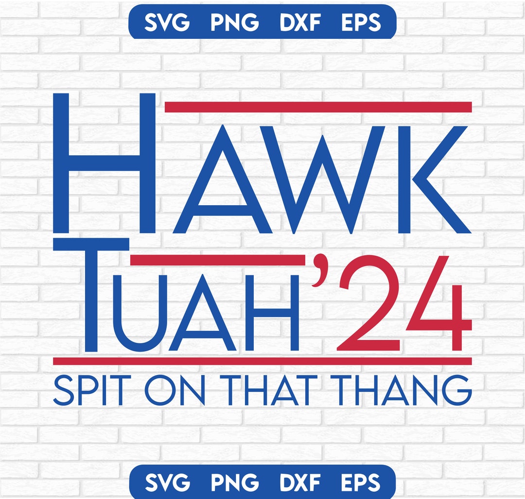 HAWK TUAH 2024 Svg, Hawk Tuah Spit on That Thang, Hawk Tuah 24, Digital ...