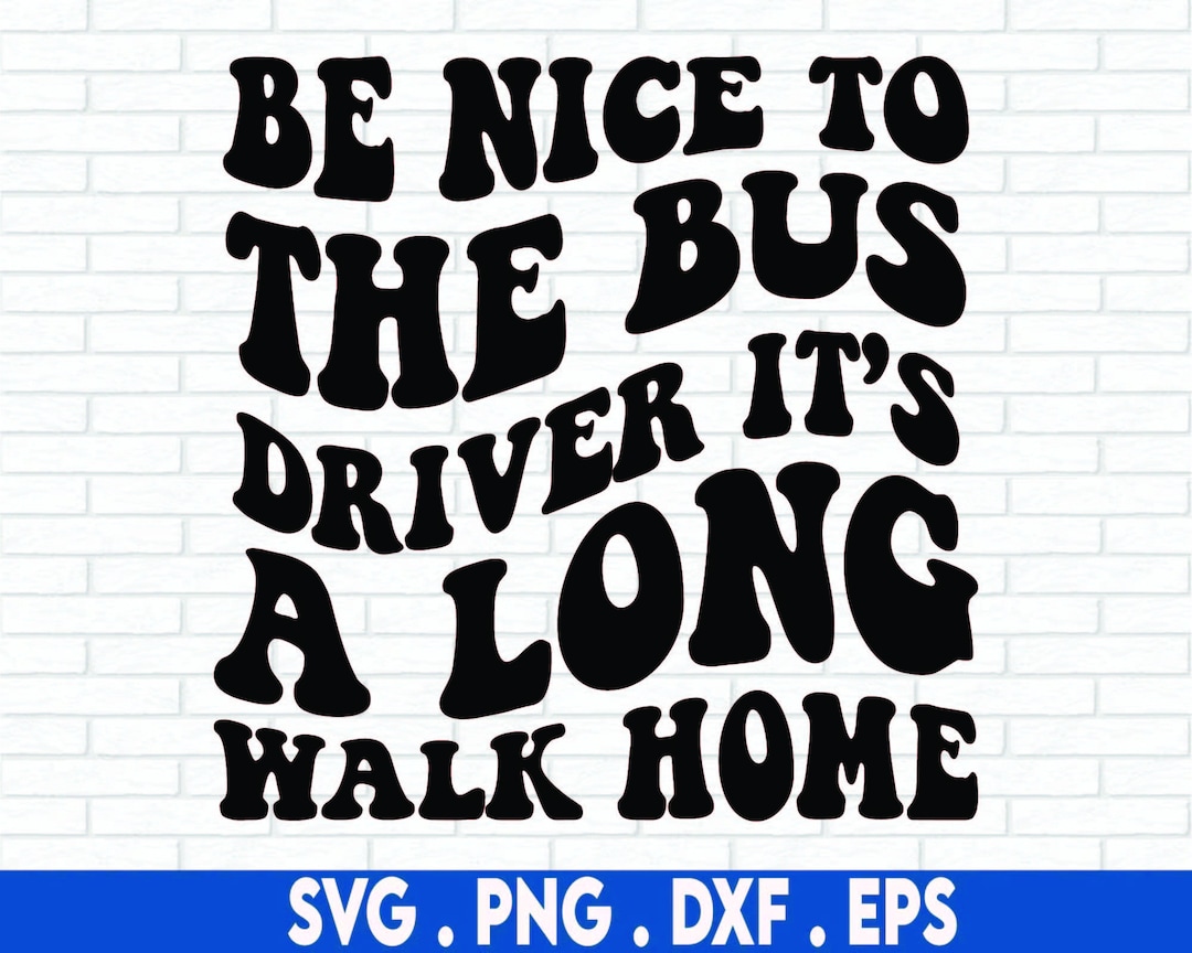Bus Driver SVG, Be Nice to the Bus Driver Svg, Funny School Bus Shirt ...