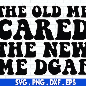 The Old Me Cared the New Me Dgaf Svg, Sarcasm Svg, Stupid Svg ...