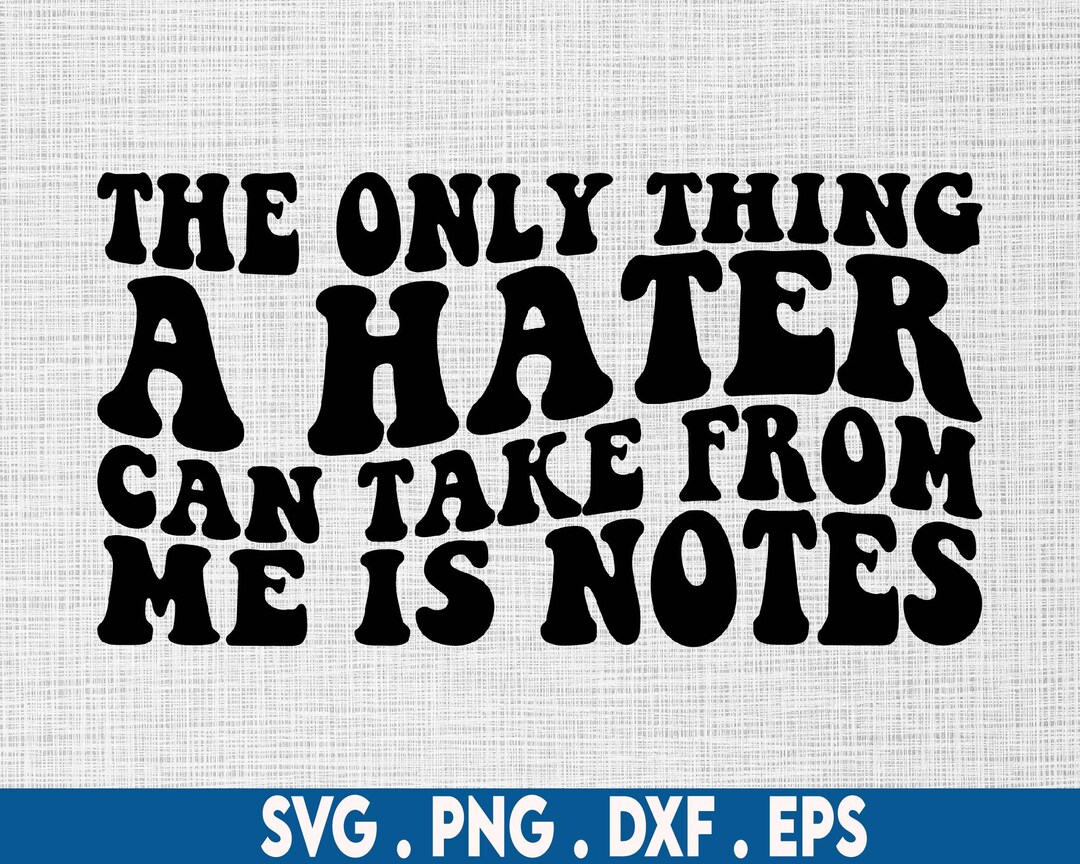 The Only Thing a Hater Svg,hater Svg,motivational Svg,small Business ...