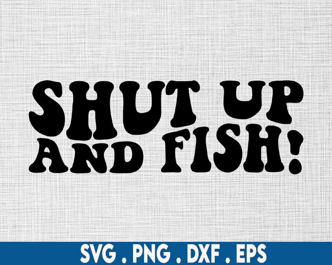 Shut up and Fish Svg, Fishing Svg, Outdoor Svg, Bass Fishing Svg, Hunt ...