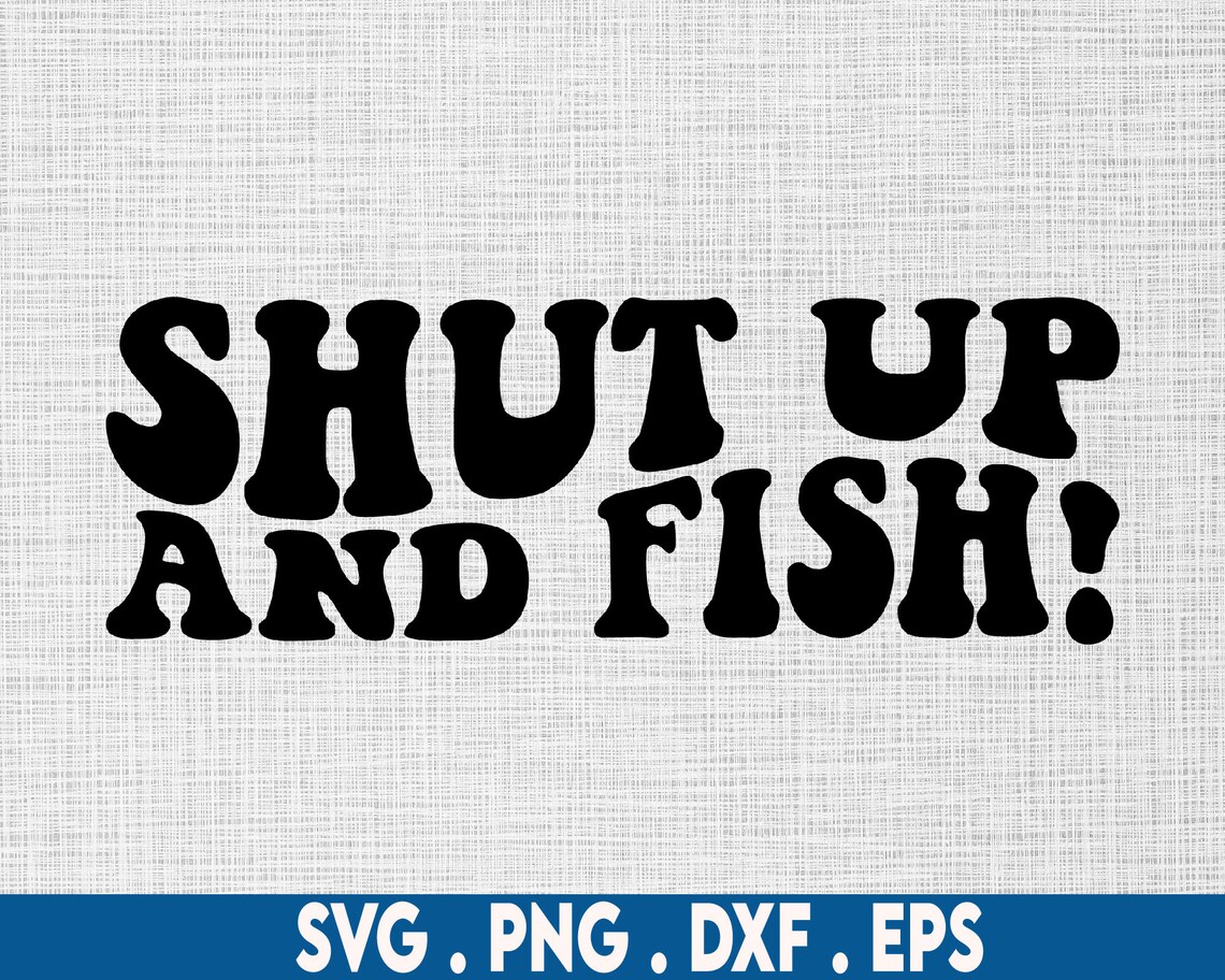 Shut up and Fish Svg, Fishing Svg, Outdoor Svg, Bass Fishing Svg, Hunt ...