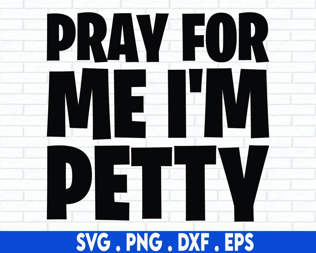 Pray for Me I'm Petty Svg and Png, Adult Humor Svg, Funny Sublimation ...