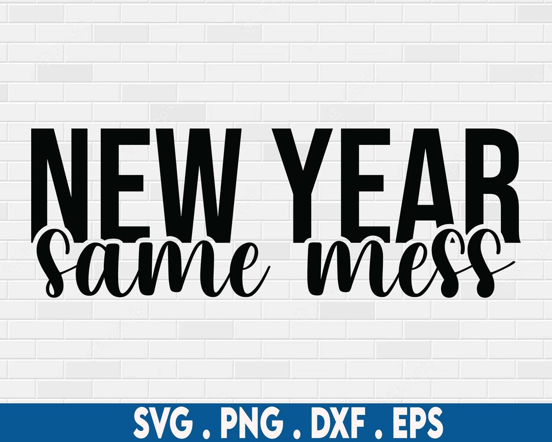 New Year Same Mess Svg, New Years Eve Svg, New Year Shirt Svg, New Year ...