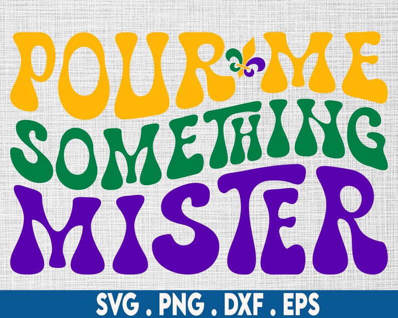 Pour Me Something Mister Svg, Fat Tuesday Svg, Nola Squad Svg, Mardi ...