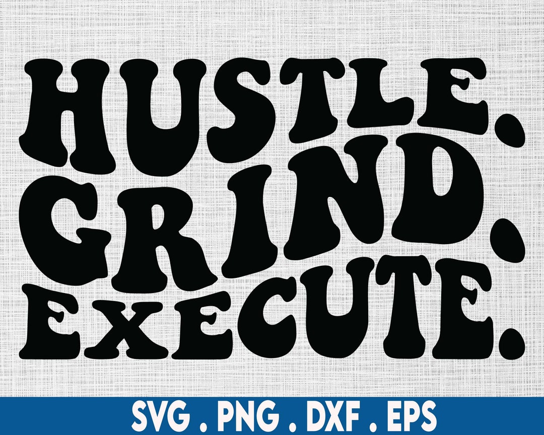 Hustle Grind Execute Svg,grind Svg,hustle Svg,motivational Svg ...
