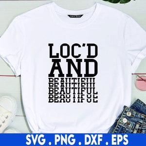 Locd Svg, Loc'd and Beautiful Svg, Locs Svg, Loc Svg, Loc Queen Svg ...