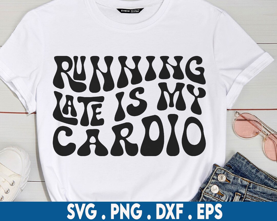 Running Late is My Cardio Svg, Funny Fitness Svg, Motivational Svg ...