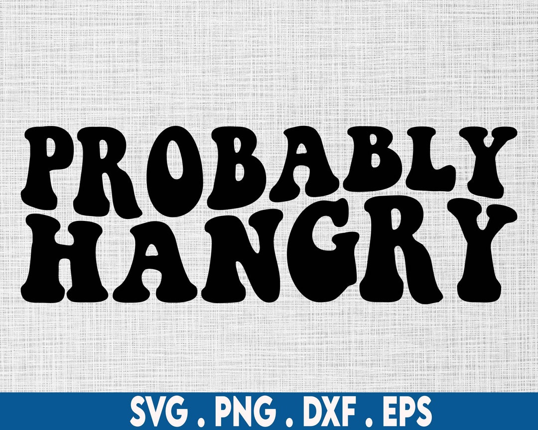 Probably Hangry Svg, Hangry Svg, Hangry Png, Hungry Svg, Hangry Clipart ...
