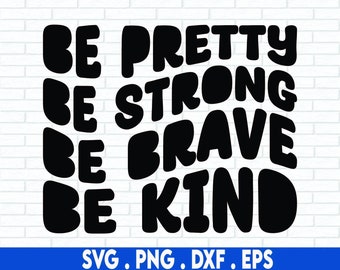 Be Pretty SVG, Be Strong Svg, Be Brave Svg, Mothers Day Svg, Mom Life ...