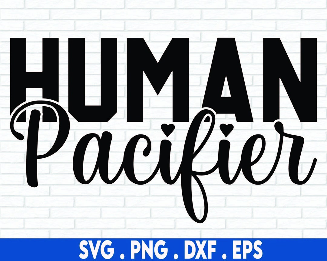 Human Pacifier SVG, Funny Mothers Day SVG, Mom Life Svg, Mama Svg, Mom ...