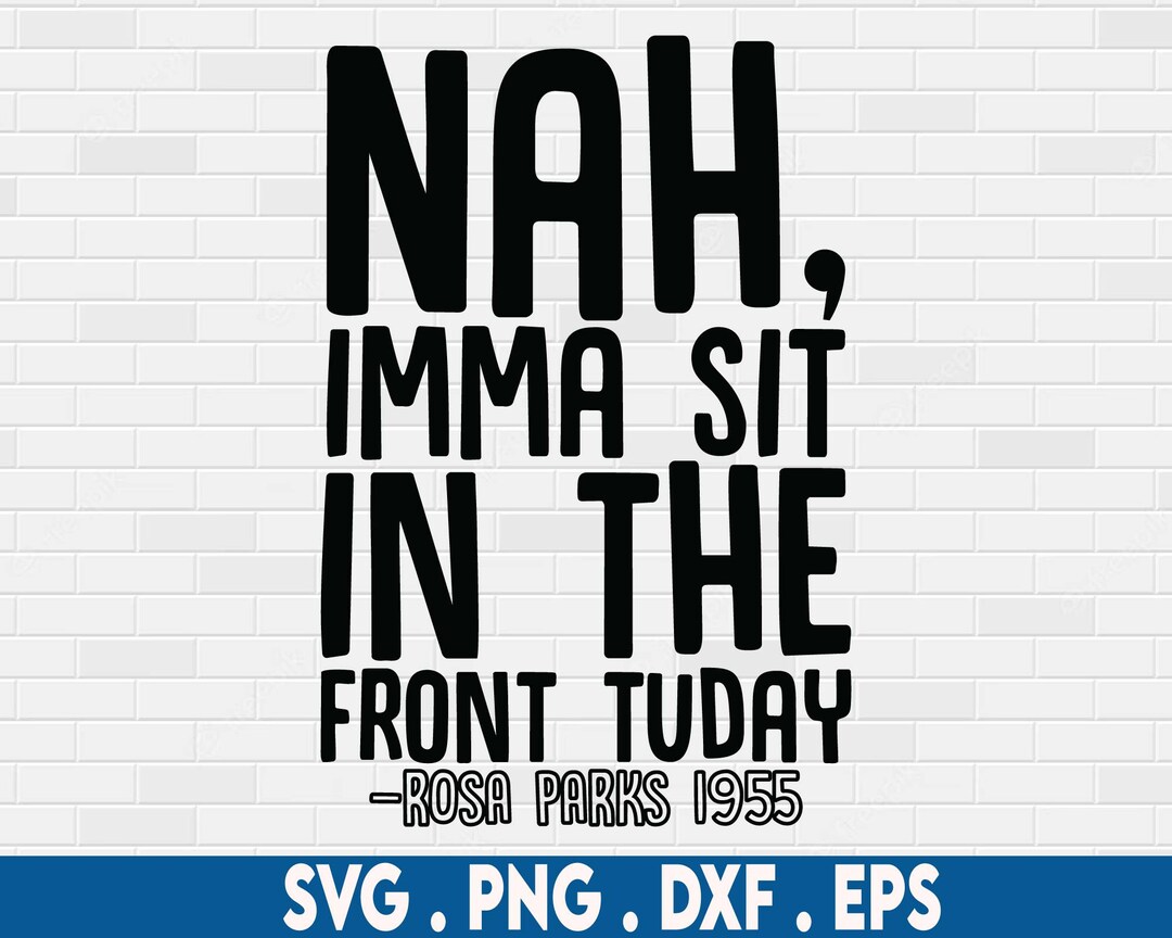 Nah Imma Sit in the Front Tuday Svg, Rosa Parks Svg, African American ...