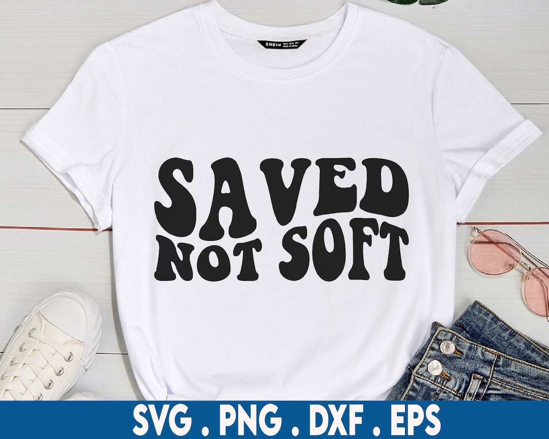 Saved Not Soft Svg, Saved Svg, Redeemed Svg, Funny Christian Svg, Women ...