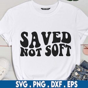 Saved Not Soft Svg, Saved Svg, Redeemed Svg, Funny Christian Svg, Women ...
