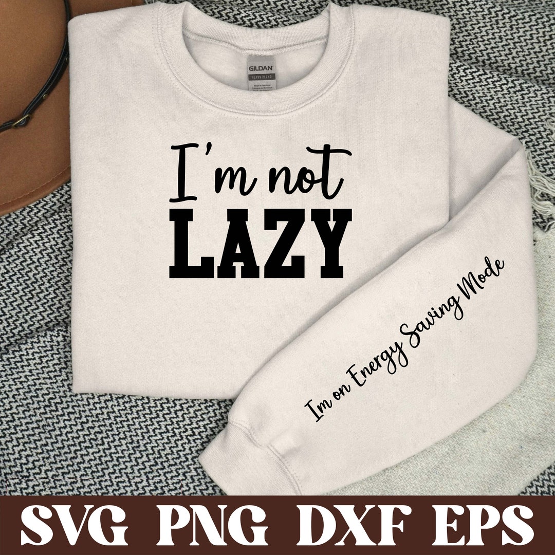 I'm Not Lazy Im on Energy Svg Png, Sarcastic Svg, Sarcasm Svg, Sleeve ...