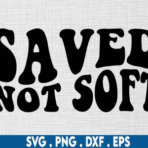 Saved Not Soft Svg, Saved Svg, Redeemed Svg, Funny Christian Svg, Women ...