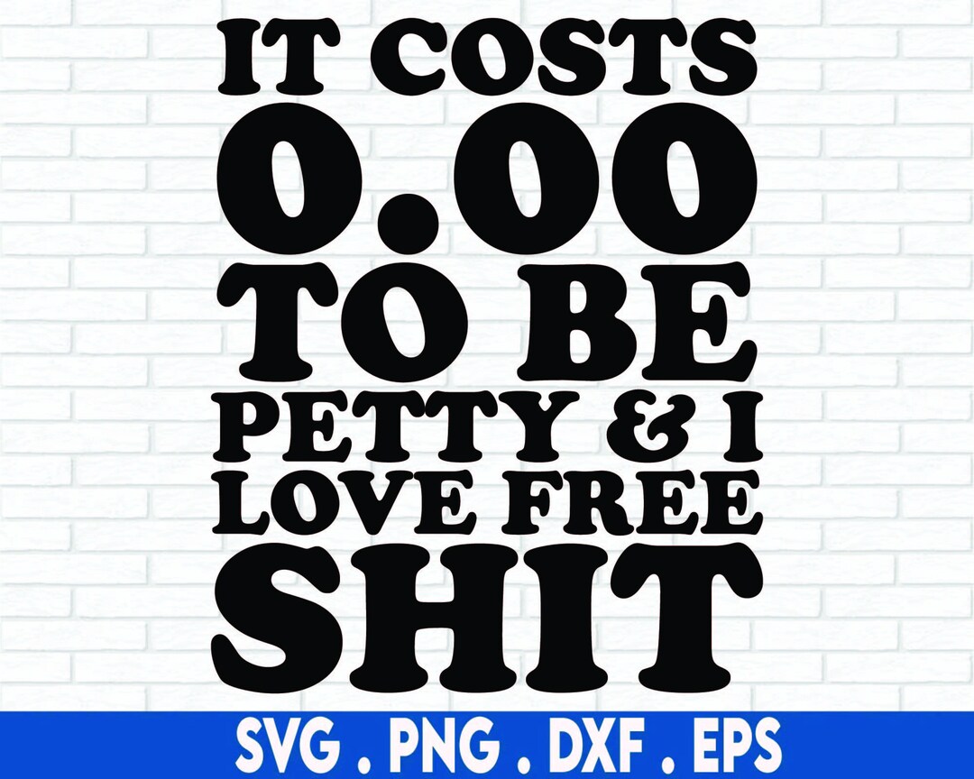 It Costs 0.00 to Be Petty Svg and I Love Free Shit Svg Funny - Etsy
