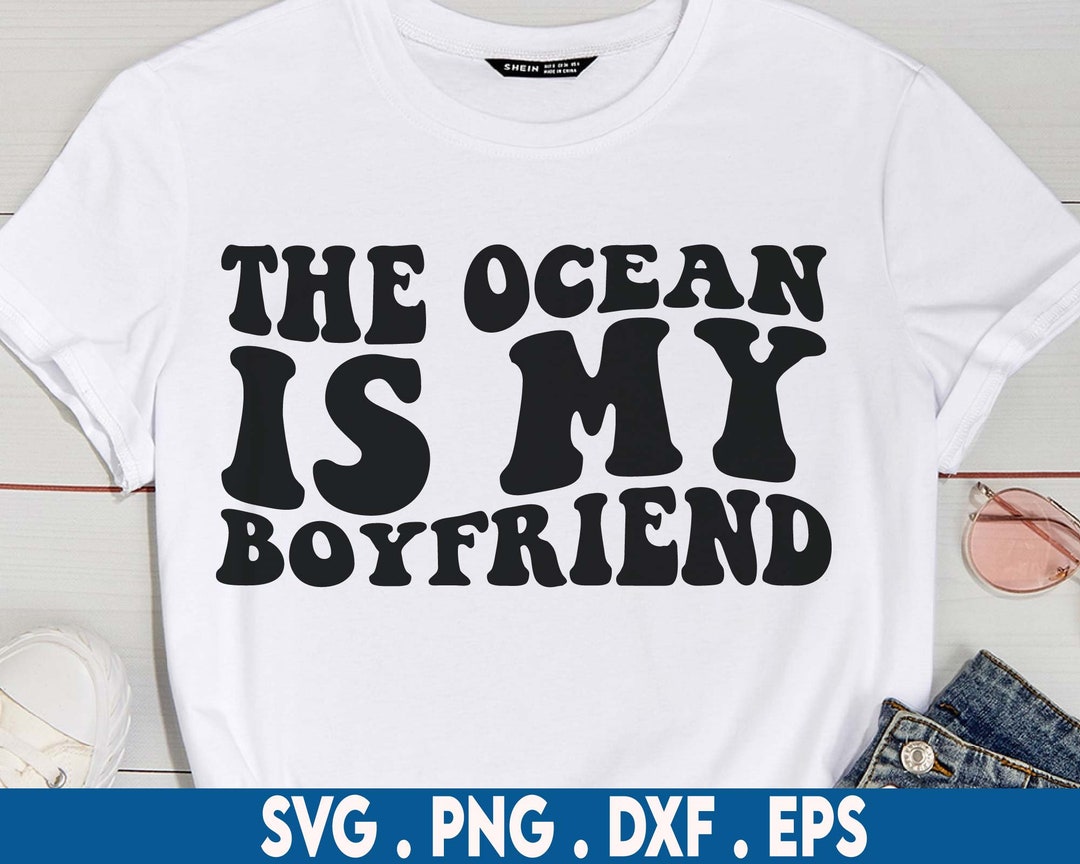 The Ocean is My Boyfriend Svg, Funny Beach Svg, Funny Summer Svg ...