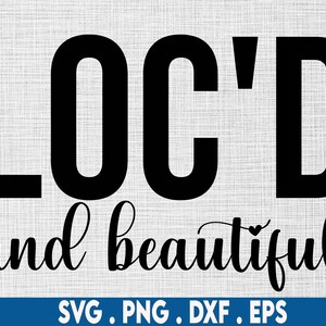 Locd Svg, Loc'd and Beautiful Svg, Locs Svg, Loc Svg, Loc Queen Svg ...