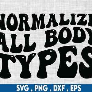 Normalize All Body Types Svg, Motivational Svg, Self Care Svg, Lover ...