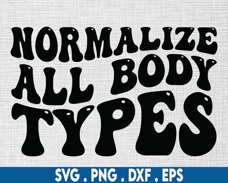 Normalize All Body Types Svg Motivational Svg Self Care Svg - Etsy