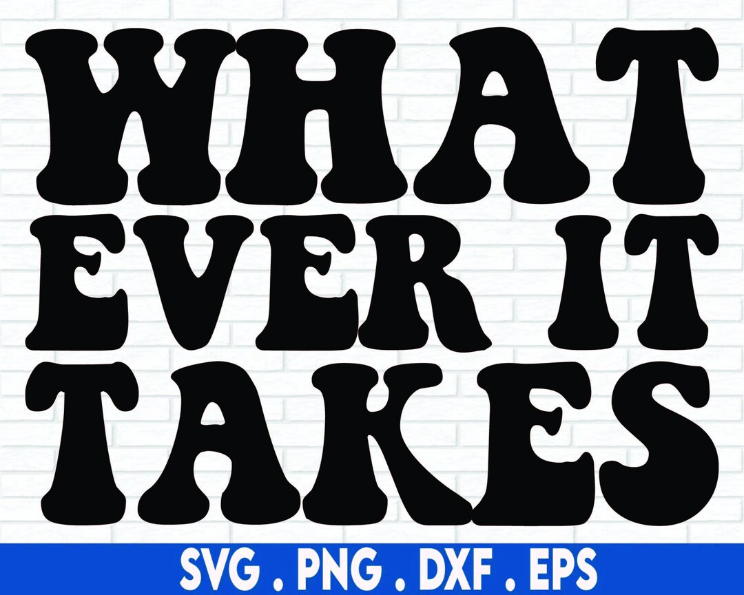 Whatever It Takes, SVG Cut File, Digital File, Svg, Handlettered Svg ...