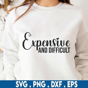 Expensive and Difficult Svg, Expensive Svg, Boujee Svg, Bougie Svg ...