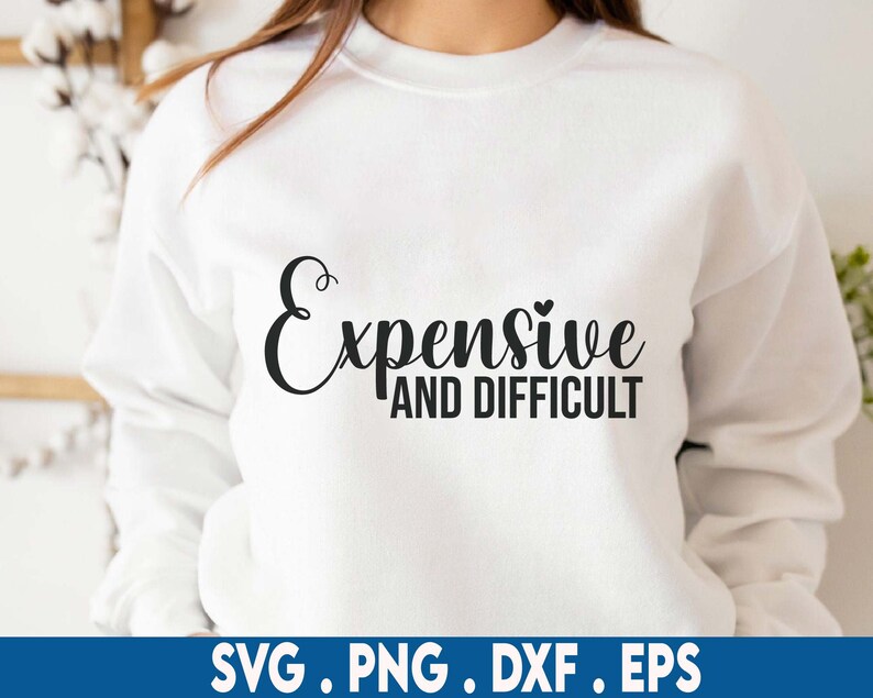Expensive and Difficult Svg Expensive Svg Boujee Svg Bougie - Etsy