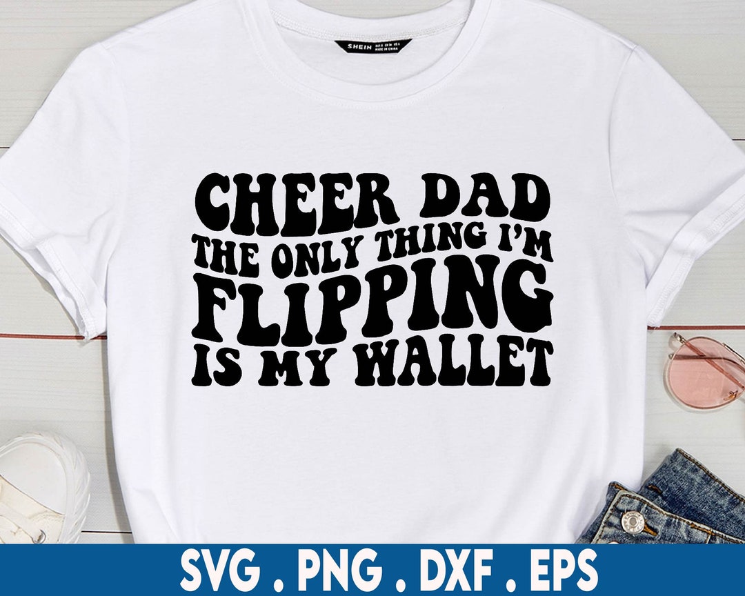 Cheer Dad the Only Thing I'm Flipping Svg, Cheerleader Svg, Cheer Dad Shirt Svg, Funny Cheer Dad ...