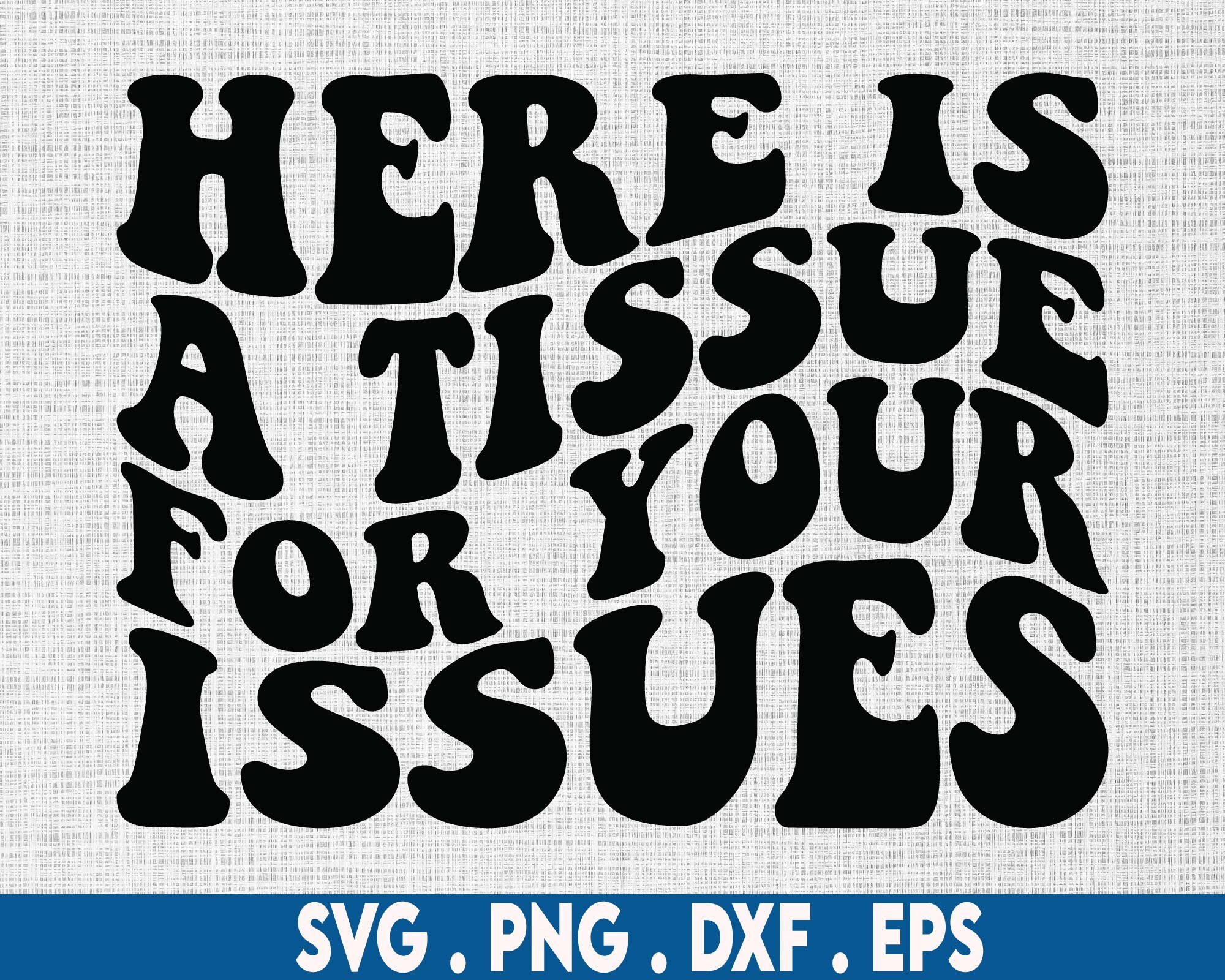 Here is a Tissue for Your Issues Svg Sassy Quotes Svg - Etsy Canada