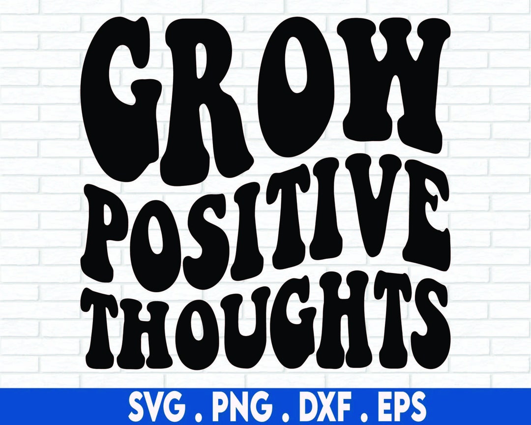 Grow Positive Thoughts Svg Png Eps Dxf Positive Svg Motivational Quote ...