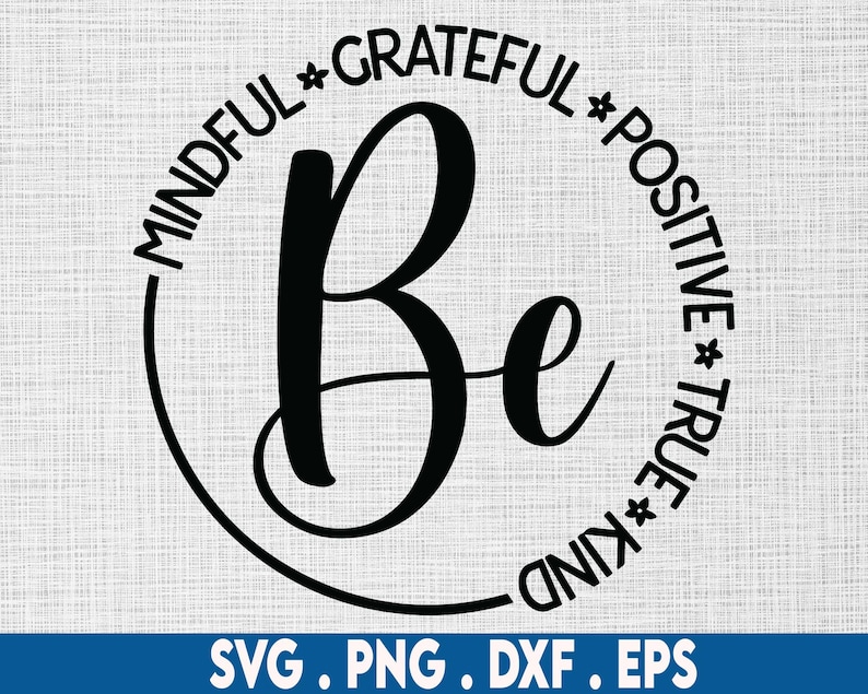 Be Mindful Grateful Positive True and Kind Svg Motivational - Etsy