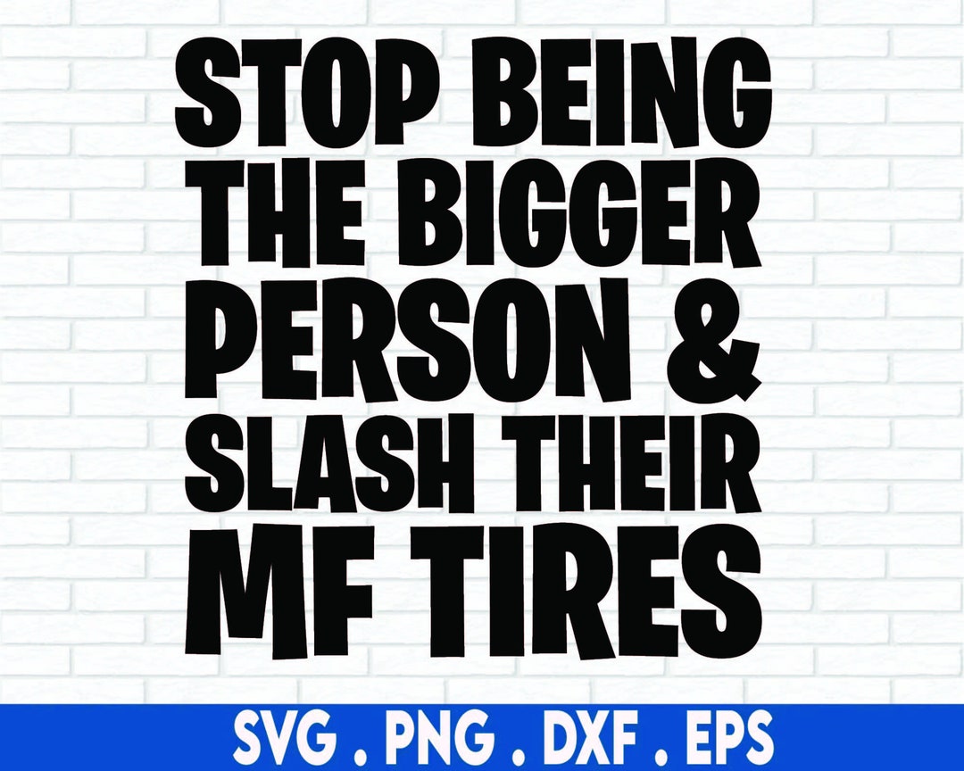 Stop Being the Bigger Person Svg, Funny Quote Svg, Adult Humor, Funny ...