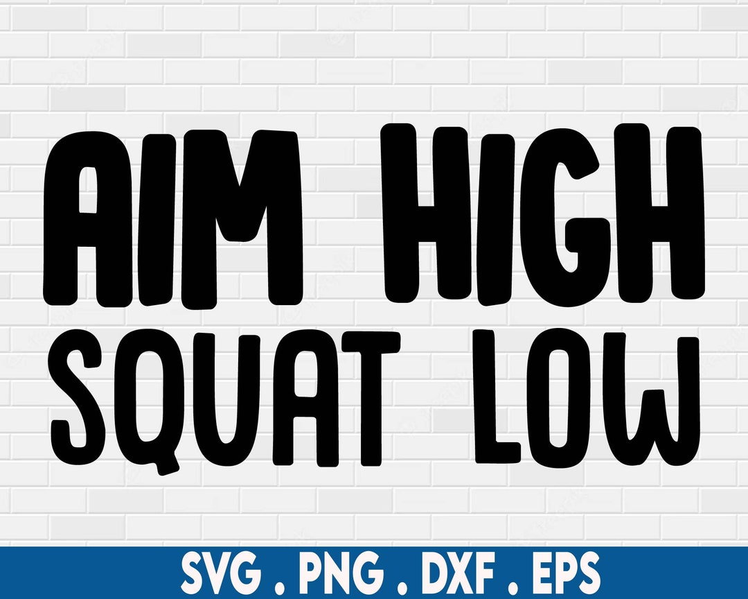 Gym Svg, Squats Svg, Leg Day Svg, Aim High Squat Low Svg, Fitness Svg ...