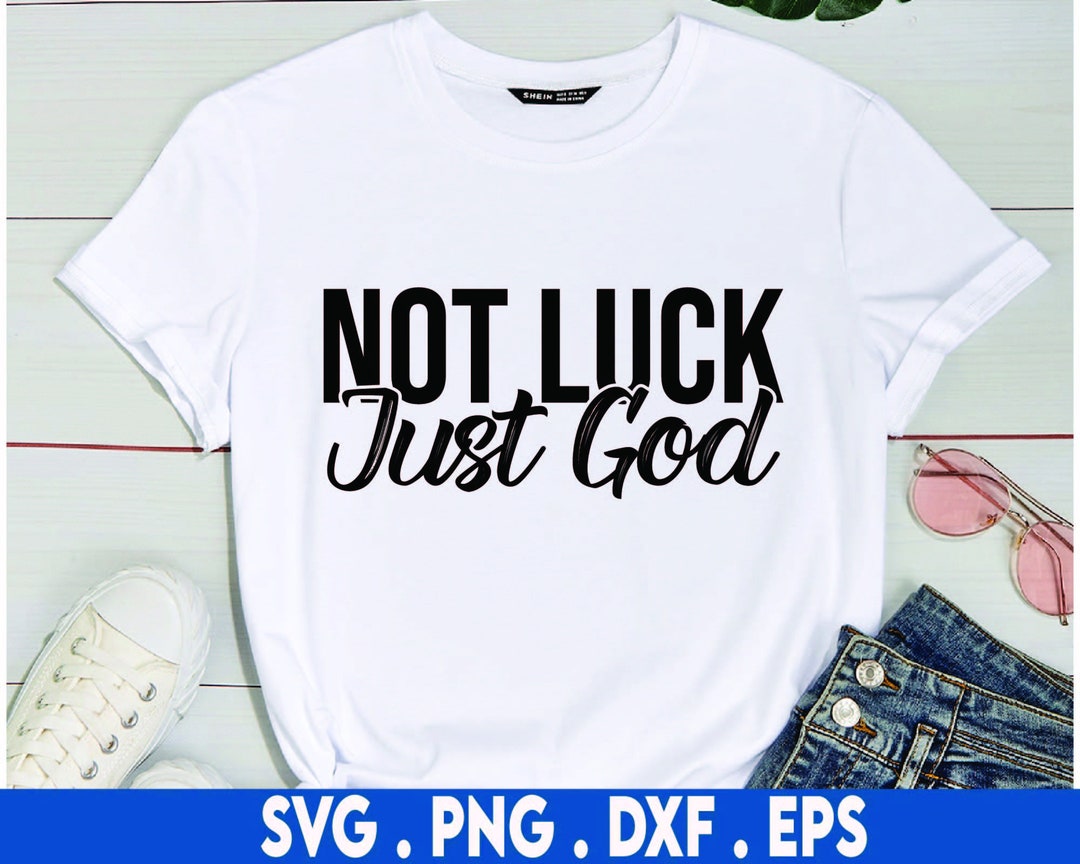 Not Luck Just God SVG, Religious SVG, Funny Christian Shirt SVG, Faith ...