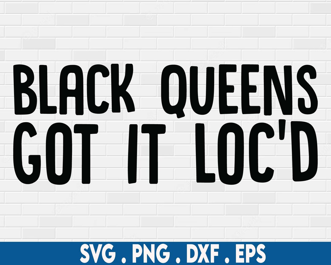 Black Queens Got It Loc'd Svg, Loc Quotes Svg, Locs Shirt Svg, Natural ...