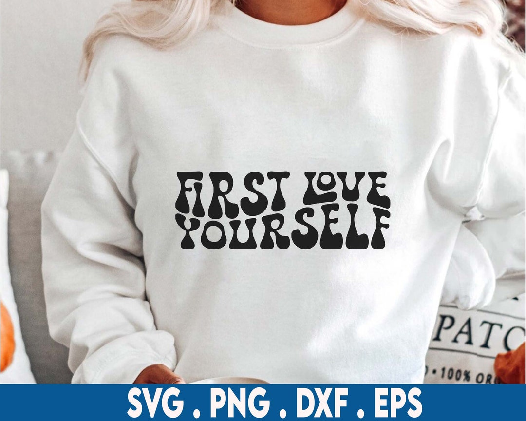 First Love Yourself Svg, Love Yourself Quote Svg, Woman Shirt Svg ...