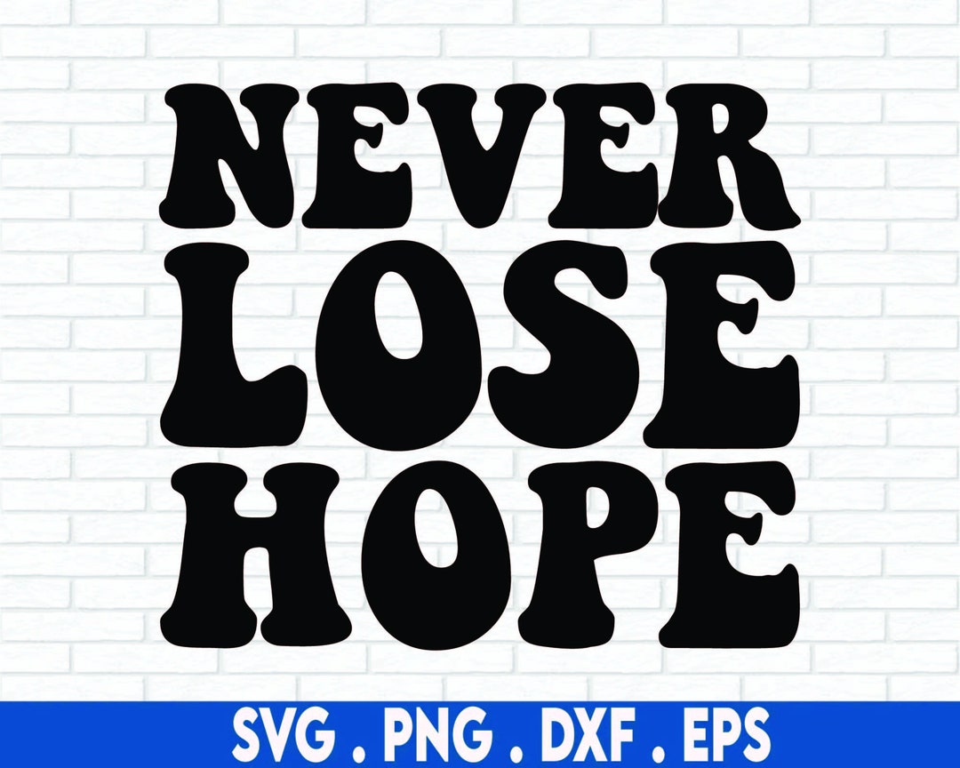 Never Lose Hope, SVG Cut File, Quote Svg, Hope Svg, Believe Svg ...