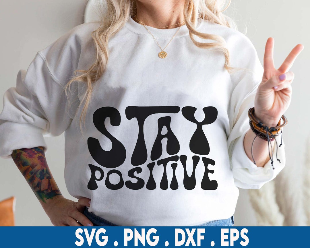 Stay Positive SVG, Motivational Svg, Mental Health Svg, Women T-shirt ...