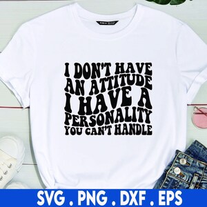 I Don't Have an Attitude SVG, Funny Quote Svg, Adulting Saying Svg ...