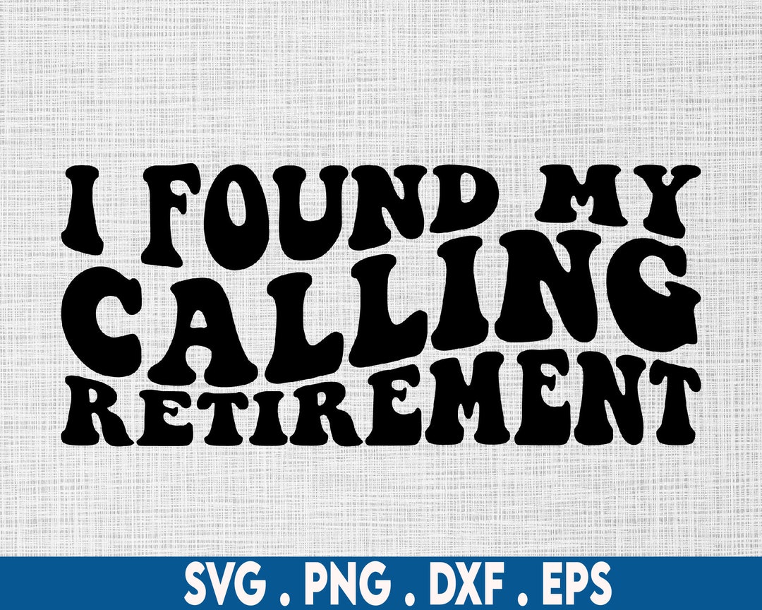 I Found My Calling Retirement Svg, Retirement Svg, Sarcasm Svg, Retired ...