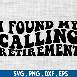 I Found My Calling Retirement Svg, Retirement Svg, Sarcasm Svg, Retired ...