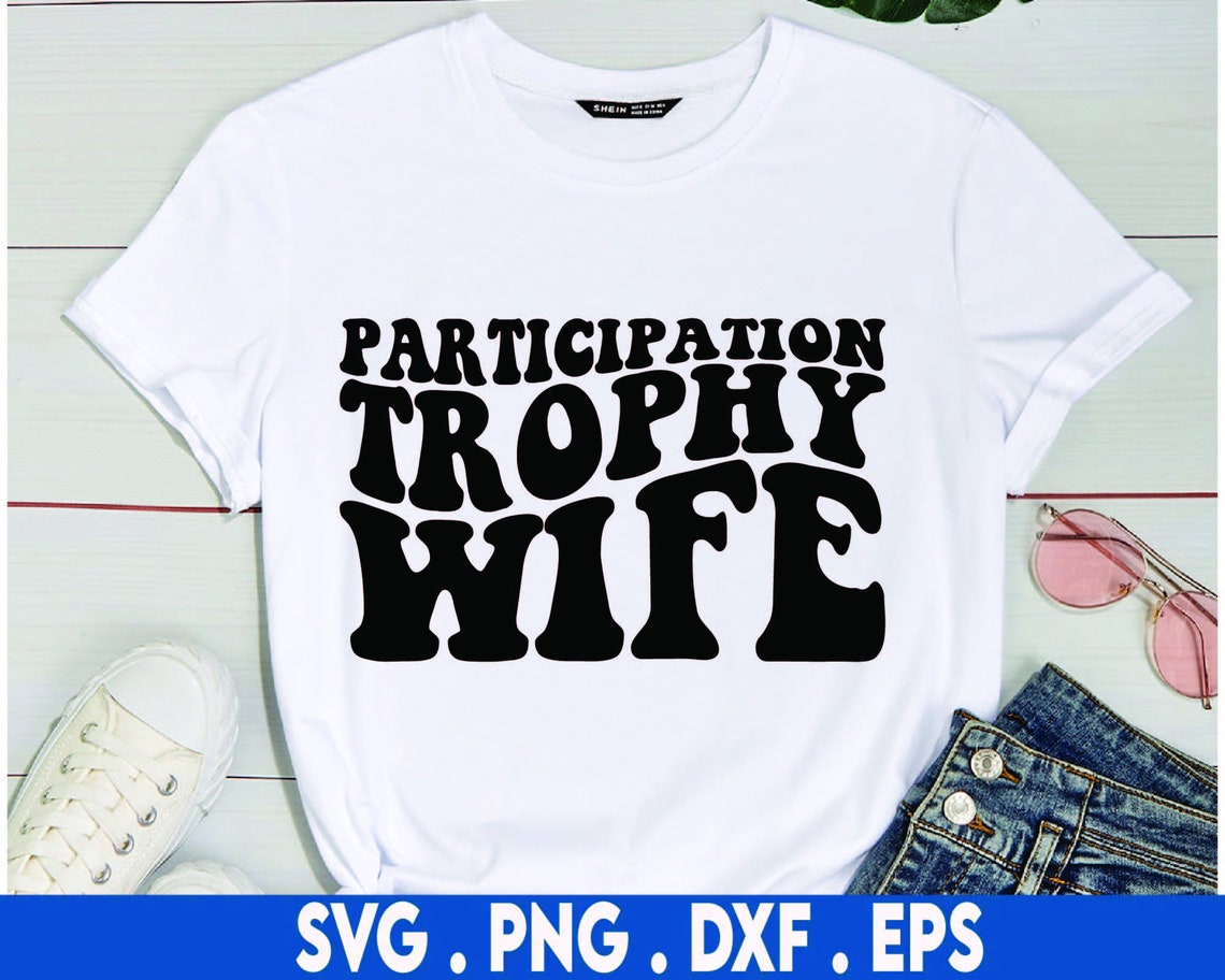 Participation Trophy Svg, Sarcastic Svg, Sarcasm Svg, Wife Shirt, Funny ...