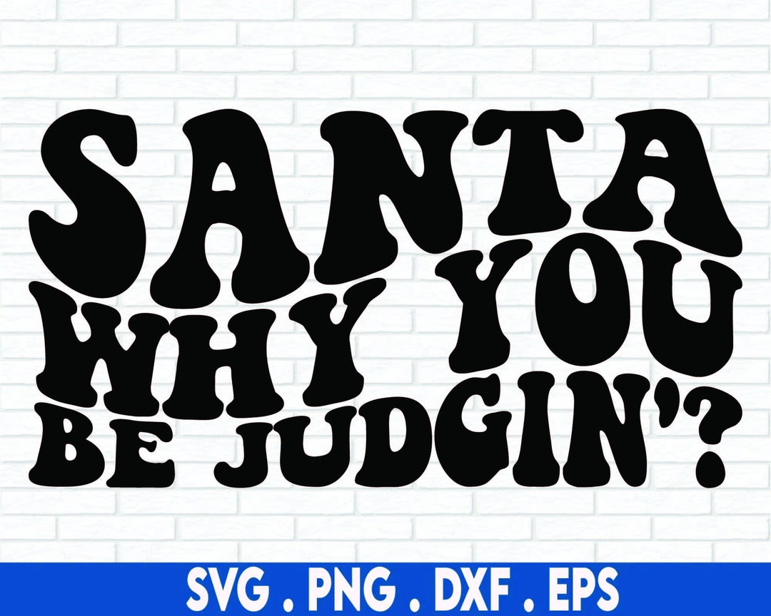 Santa Why You Be Judgin' Svg, Merry Christmas Svg, Christmas Quote Svg ...