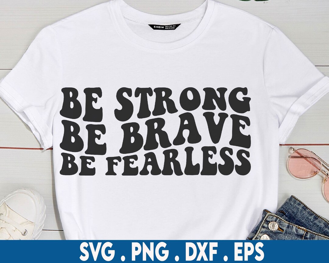 Be Brave Be Strong Be Fearless SVG , Inspirational Quotes SVG ...