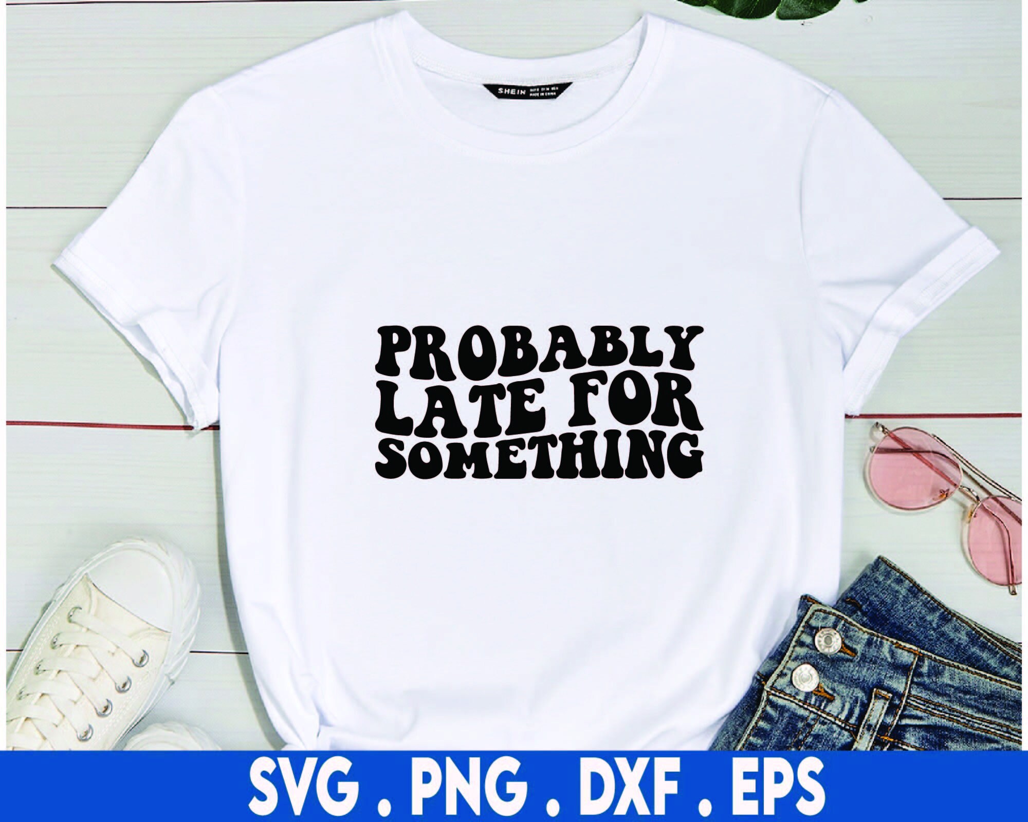 Probably Late for Something SVG, Funny Quote Svg, Late Svg Cricut Svg ...